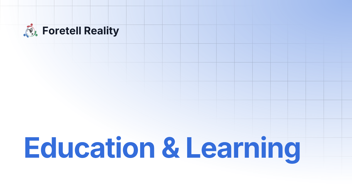 Education & Learning | Foretell Reality