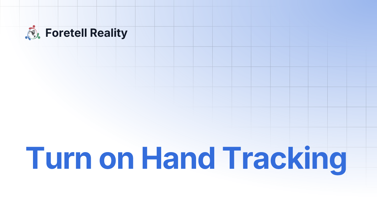 Turn on Hand Tracking | Foretell Reality