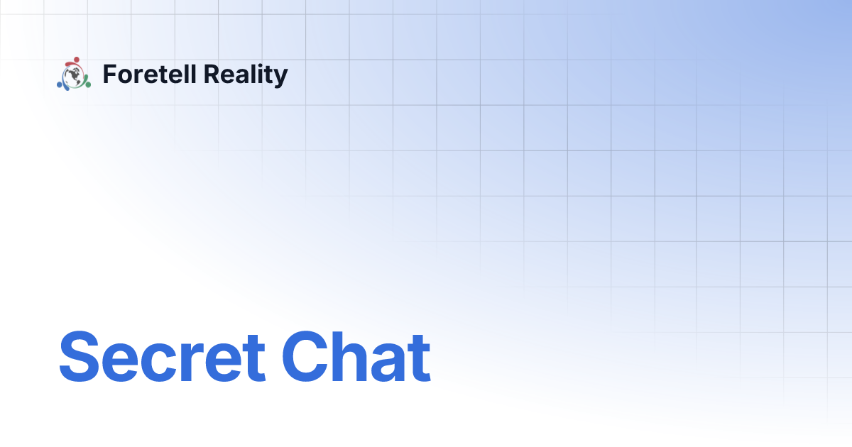 Secret Chat | Foretell Reality