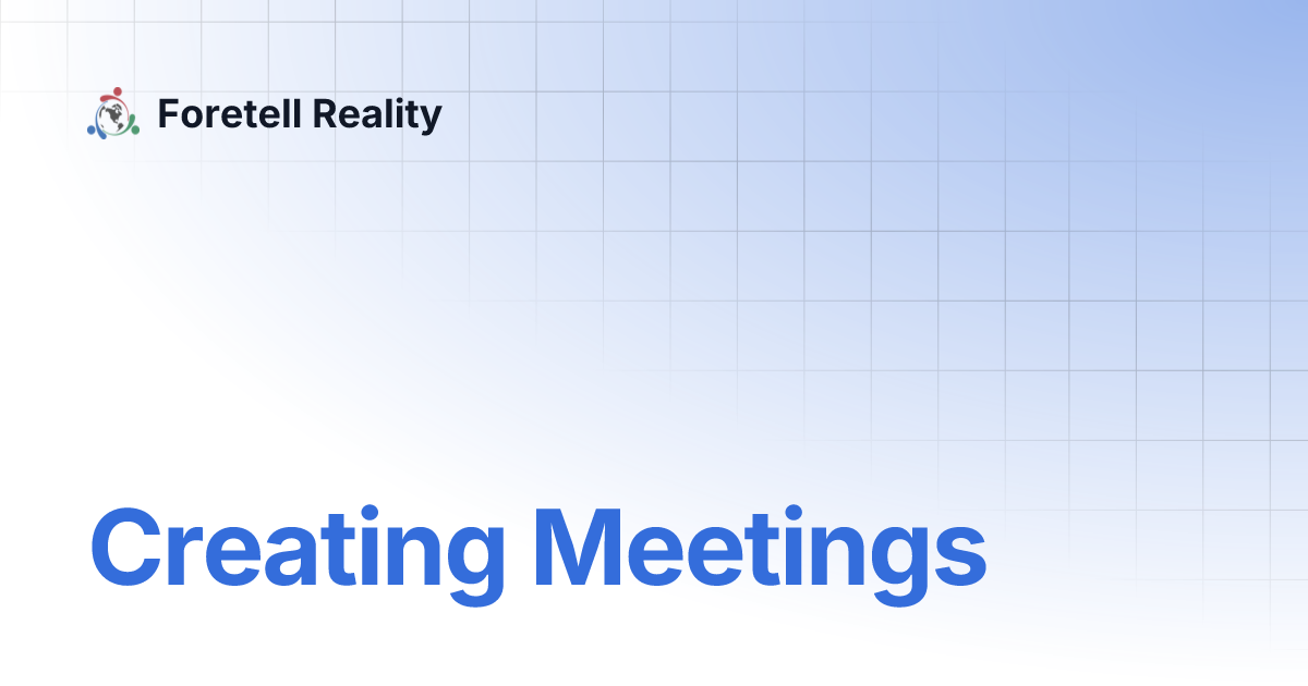 Creating Meetings | Foretell Reality